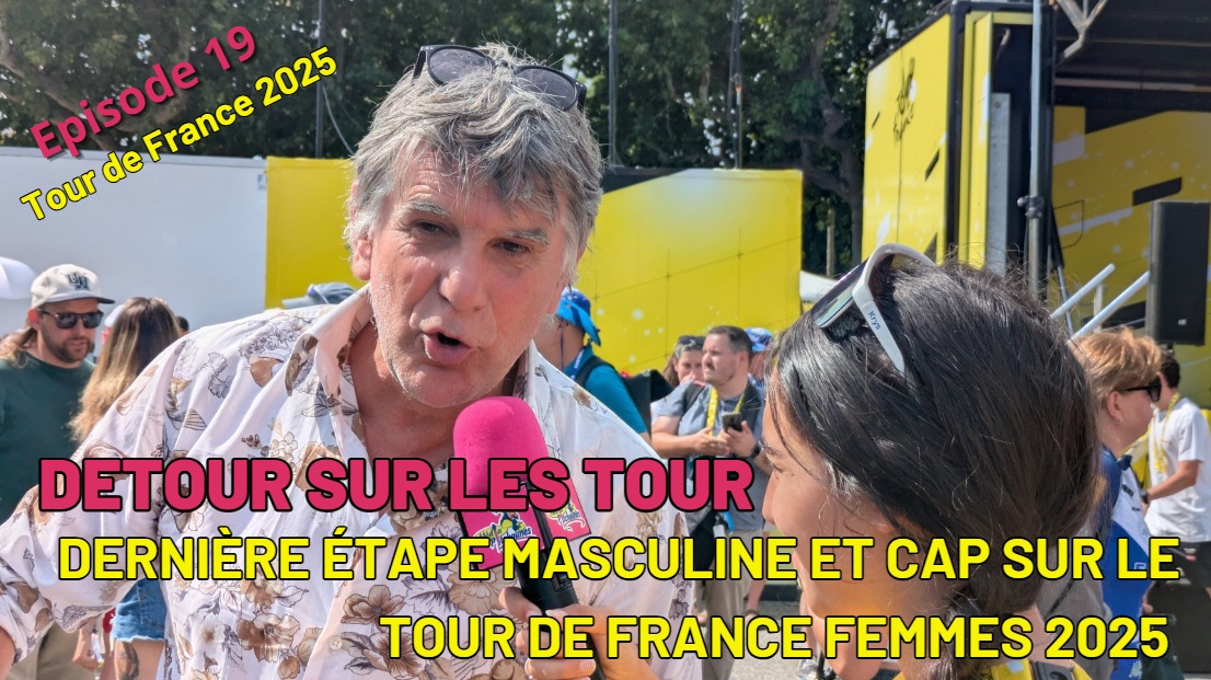 Détour sur les TOUR #19 : Dernière étape masculine et cap sur le Tour ...